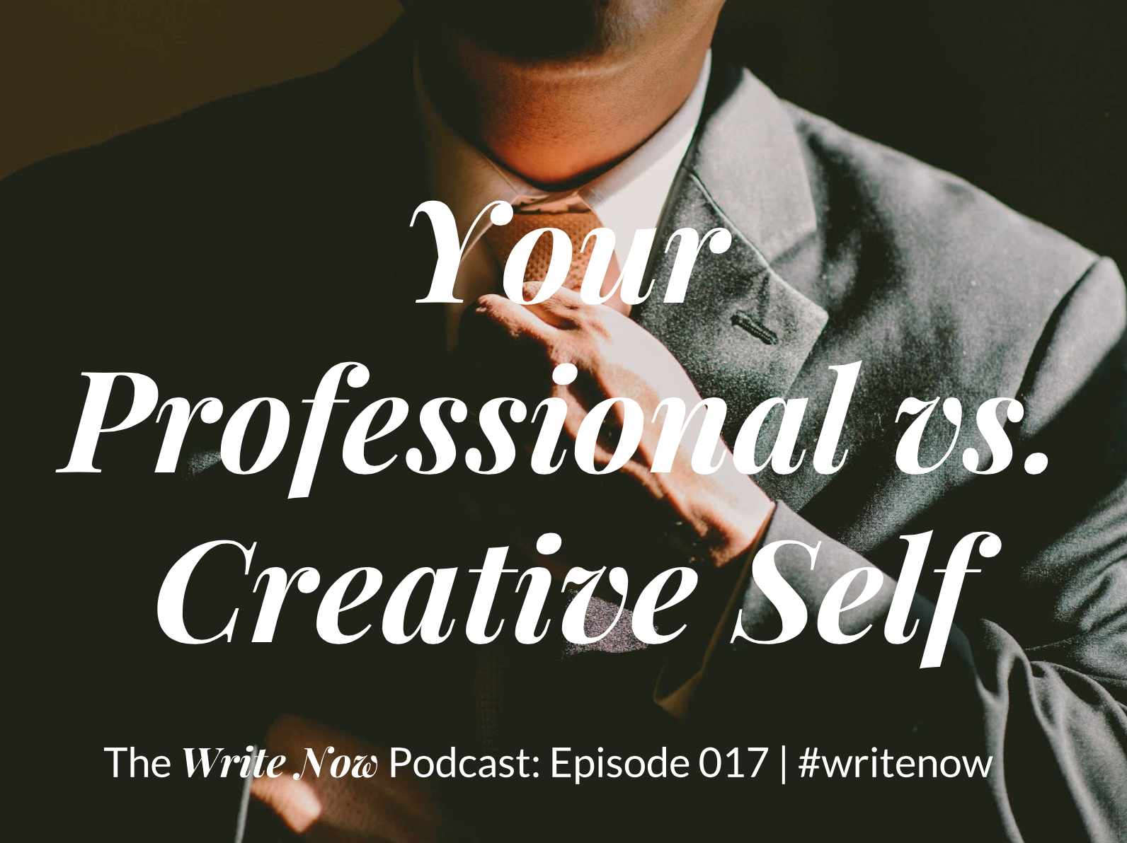 Your Professional vs. Creative Self | The Write Now Podcast