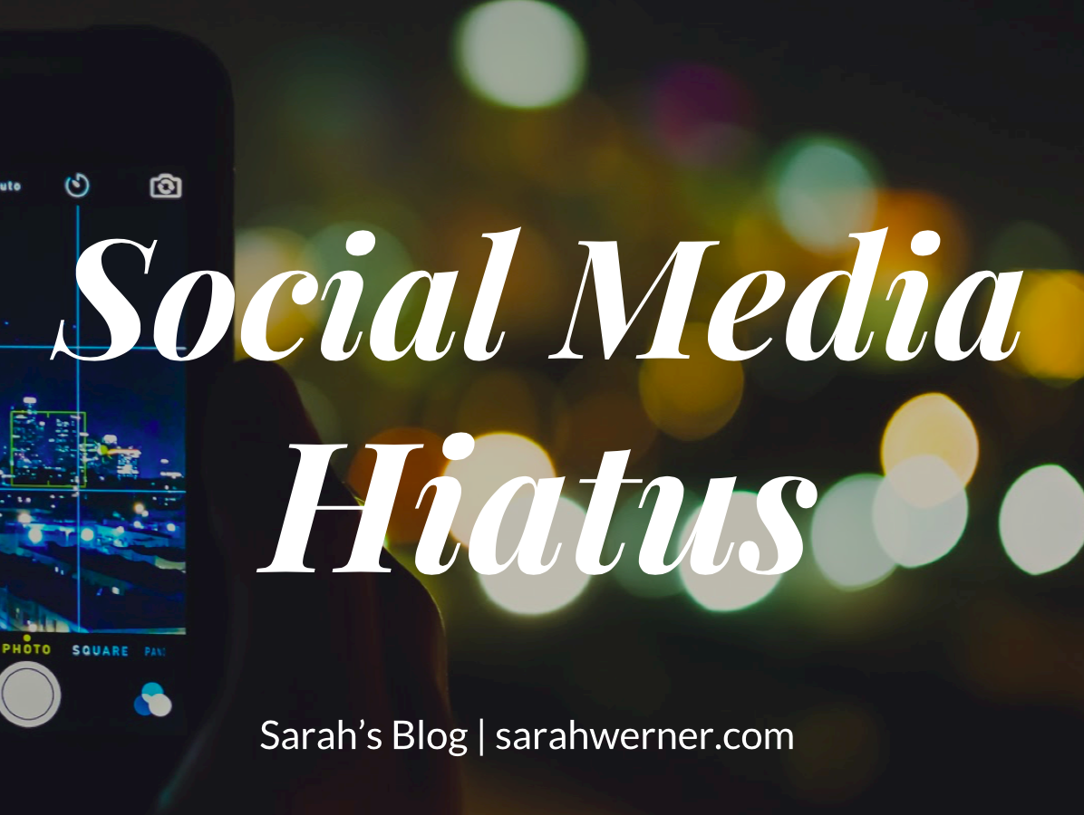 Social Media Hiatus Blog | Sarah Rhea Werner Social Media Hiatus Blog | Sarah Rhea Werner