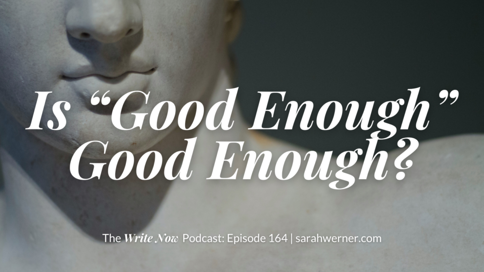 Is "Good Enough" Good Enough? - WN 164 | Sarah Rhea Werner